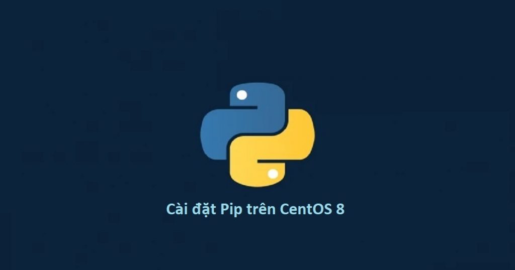 Cách cài đặt Pip trên CentOS 8 | Hotline: 0972710812